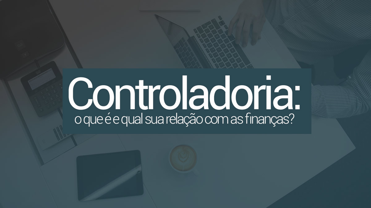 Controladoria: o que é e qual sua relação com as finanças?